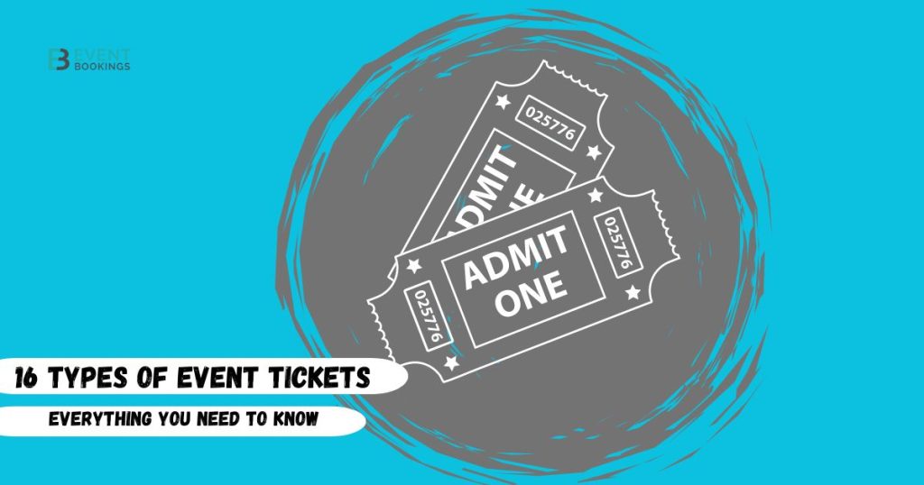 16 Types of Event Tickets: Everything You Need to Know | EventBookings