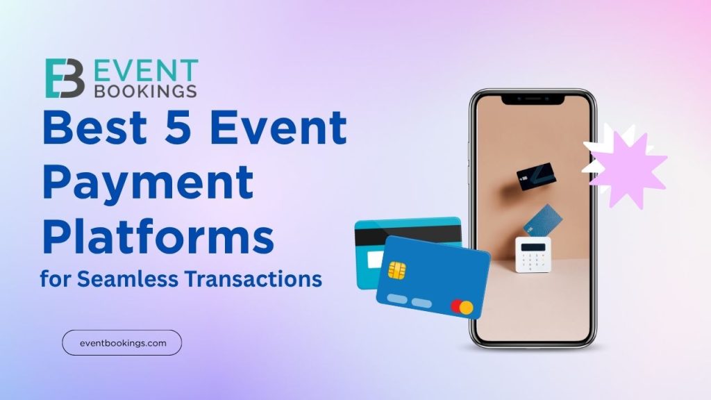 Best 5 Event Payment Platforms for Seamless Transactions | EventBookings